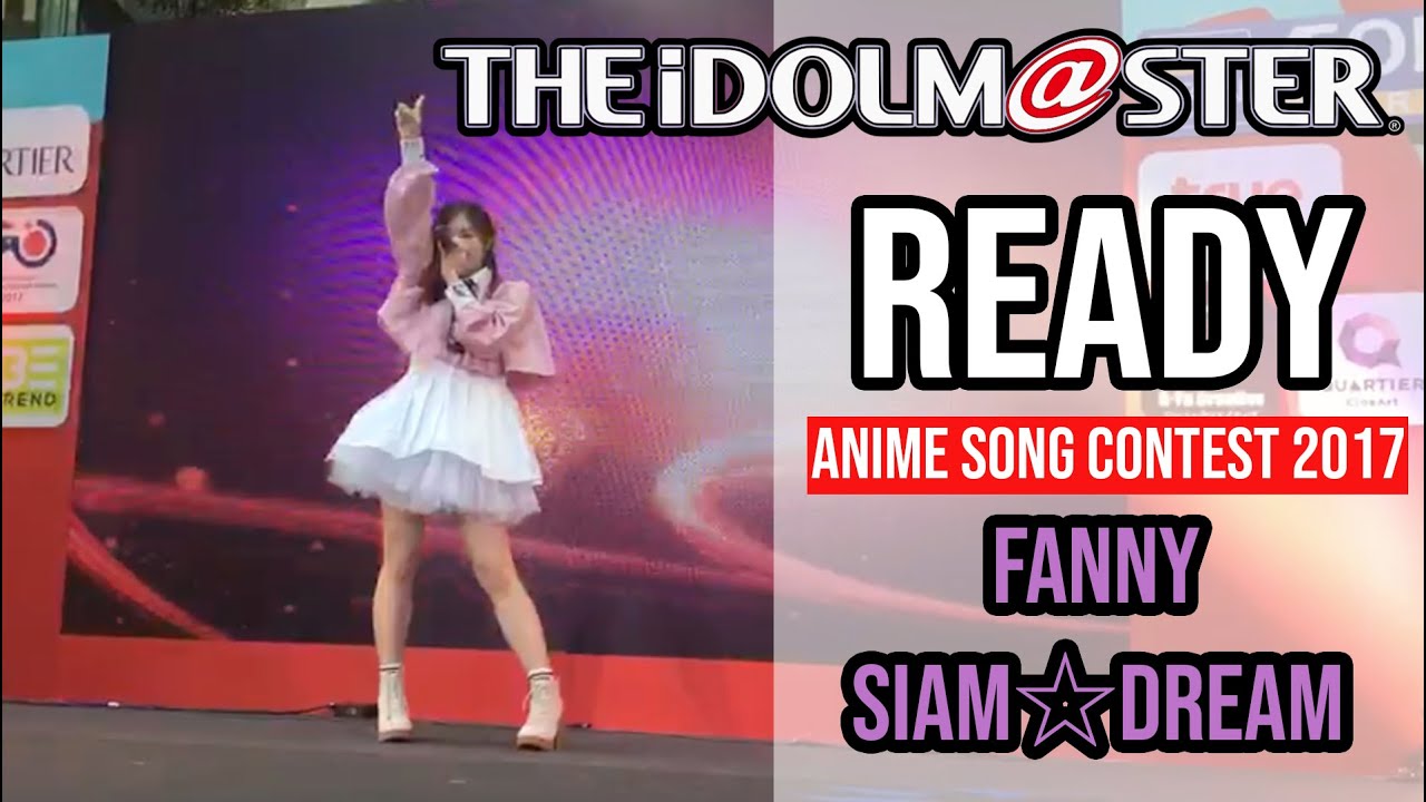 Ready - Idolm@ster ( Anime Song Contest 2017 ) by Fanny Siam Dream ...