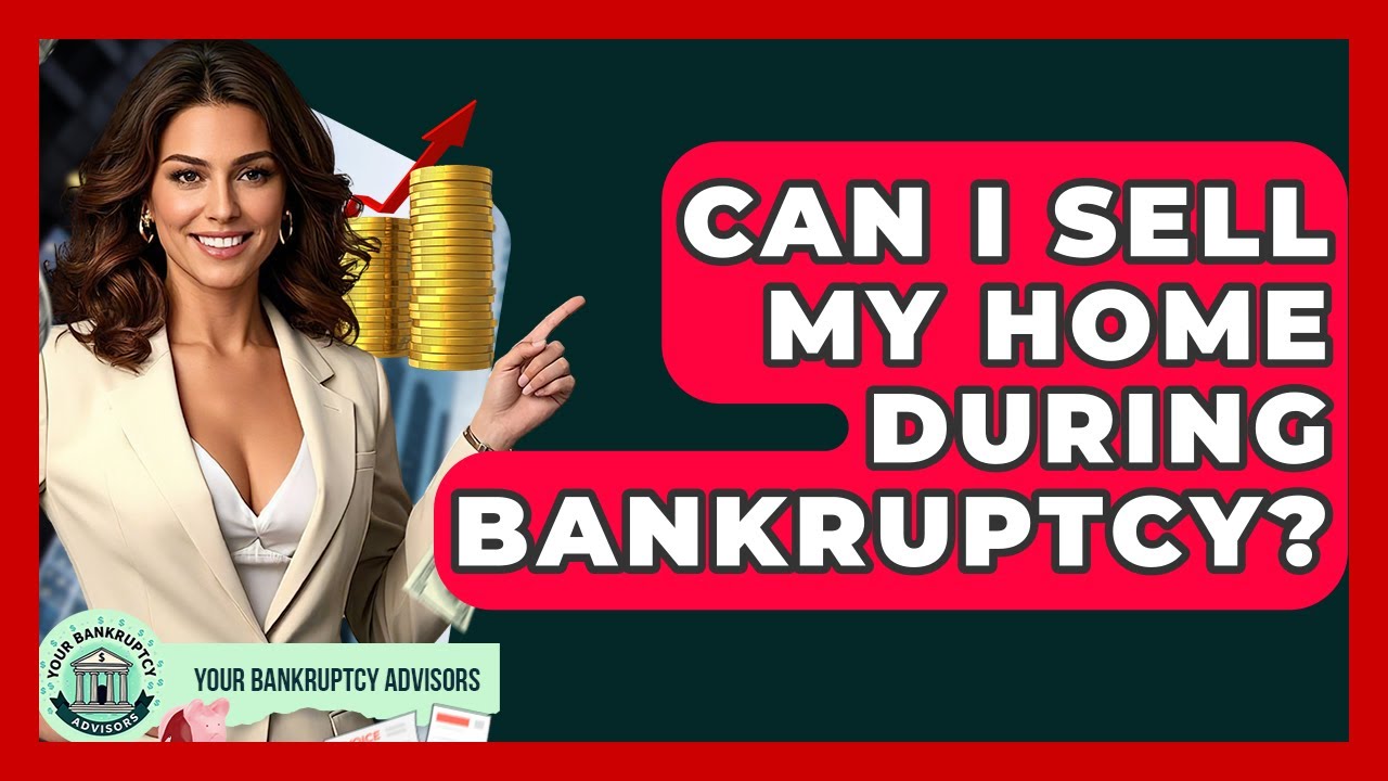 Can I Sell My Home During Bankruptcy? - Your Bankruptcy Advisors - YouTube