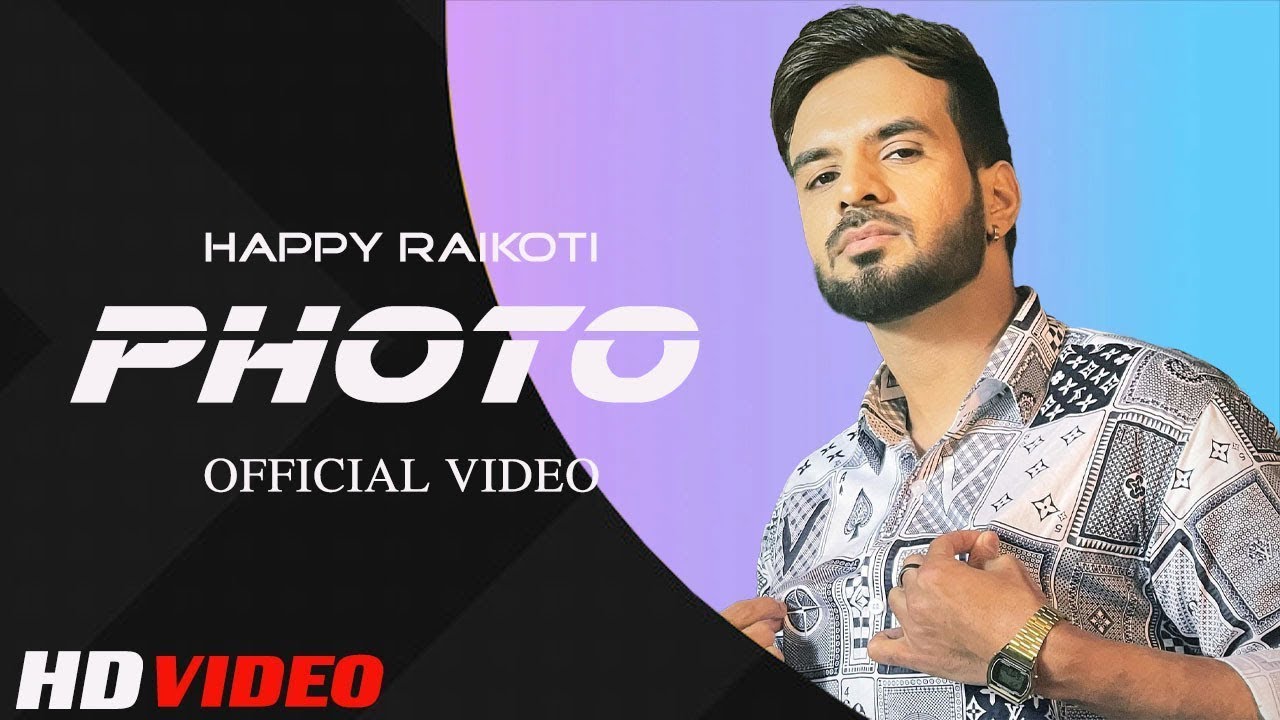 Photo (Full Song) | Happy Raikoti | Parmish Verma | Latest Punjabi Song ...