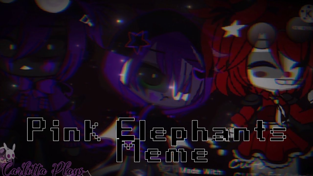 [FNaF] Pink Elephants Meme (2.5k Special) |[Gacha Club]| Feat: Afton ...