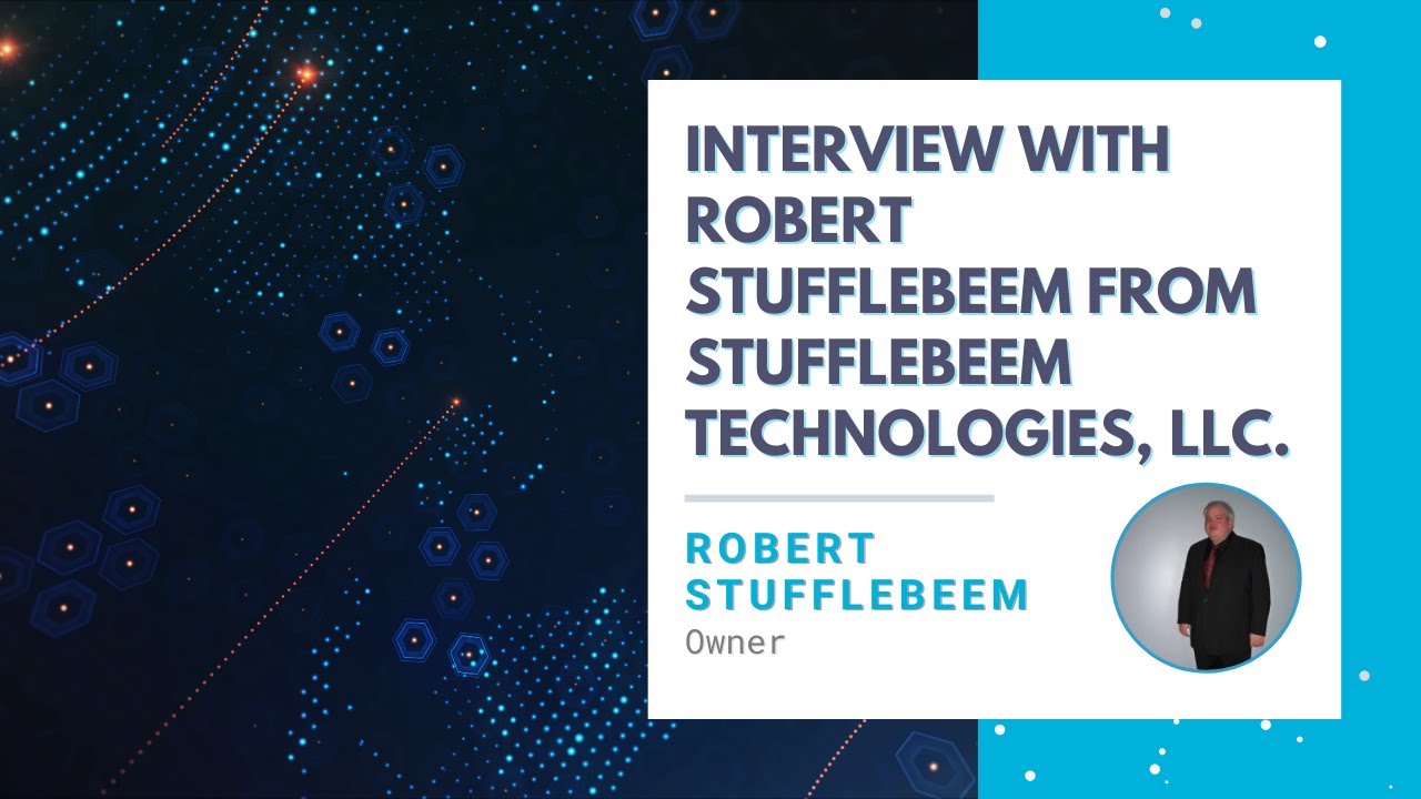 INTERVIEW WITH ROBERT STUFFLEBEEM FROM STUFFLEBEEM TECHNOLOGIES ...