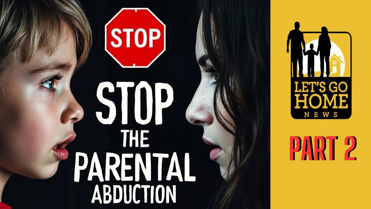 Parental Abduction Explained: What Every Parent Needs to Know - Part 2 ...