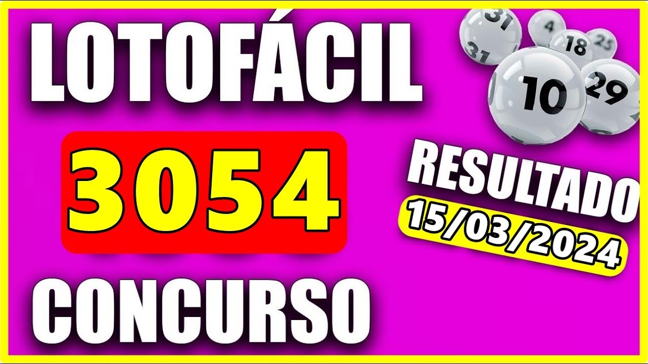 Resultado da Lotofácil Concurso 3054 de hoje, sexta 15/03/2024 ...