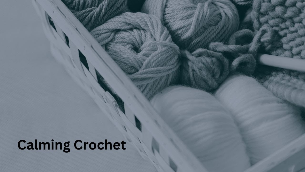 Calming Crochet - YouTube