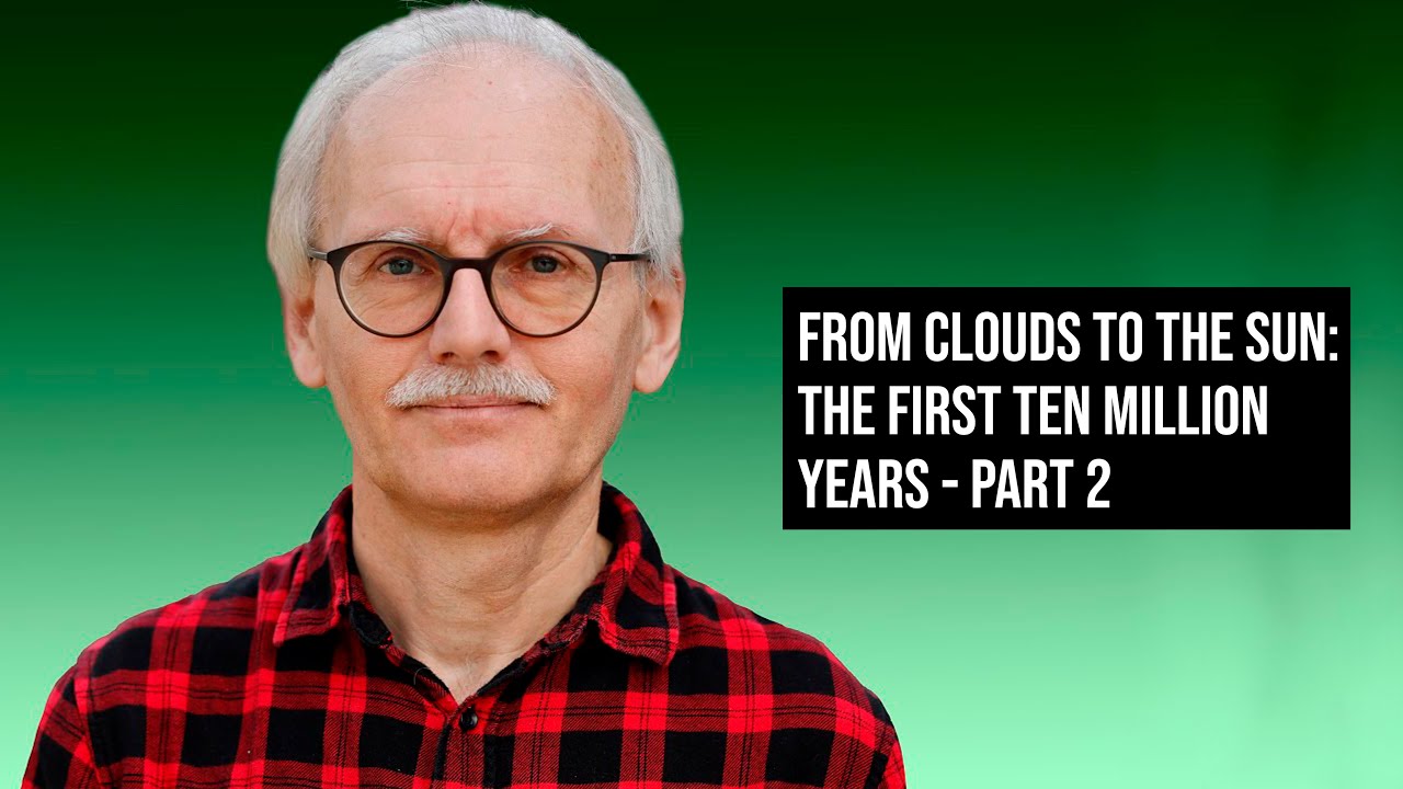 FROM CLOUDS TO THE SUN: THE FIRST TEN MILLION YEARS | Part 2 - YouTube