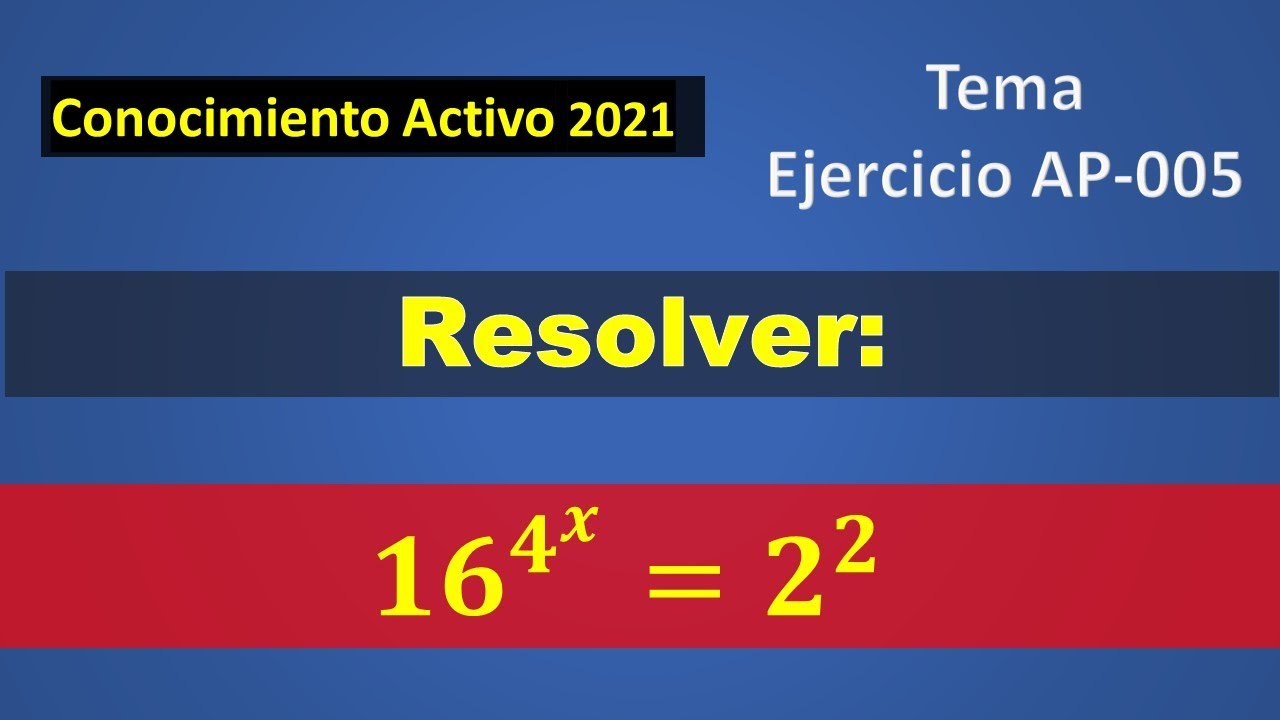 Tema Ejercicio AP 005 Revolver ecuaciones exponenciales - YouTube
