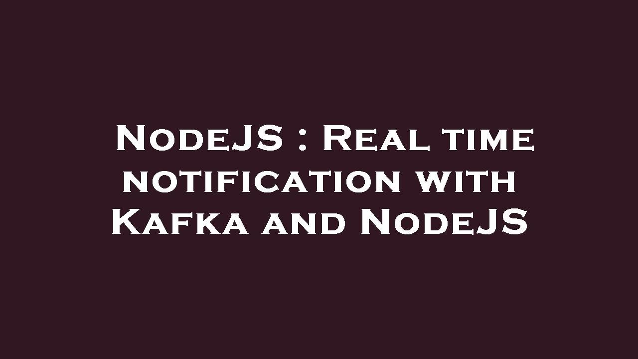 Nodejs Real Time Notification With Kafka And Nodejs Youtube 8051