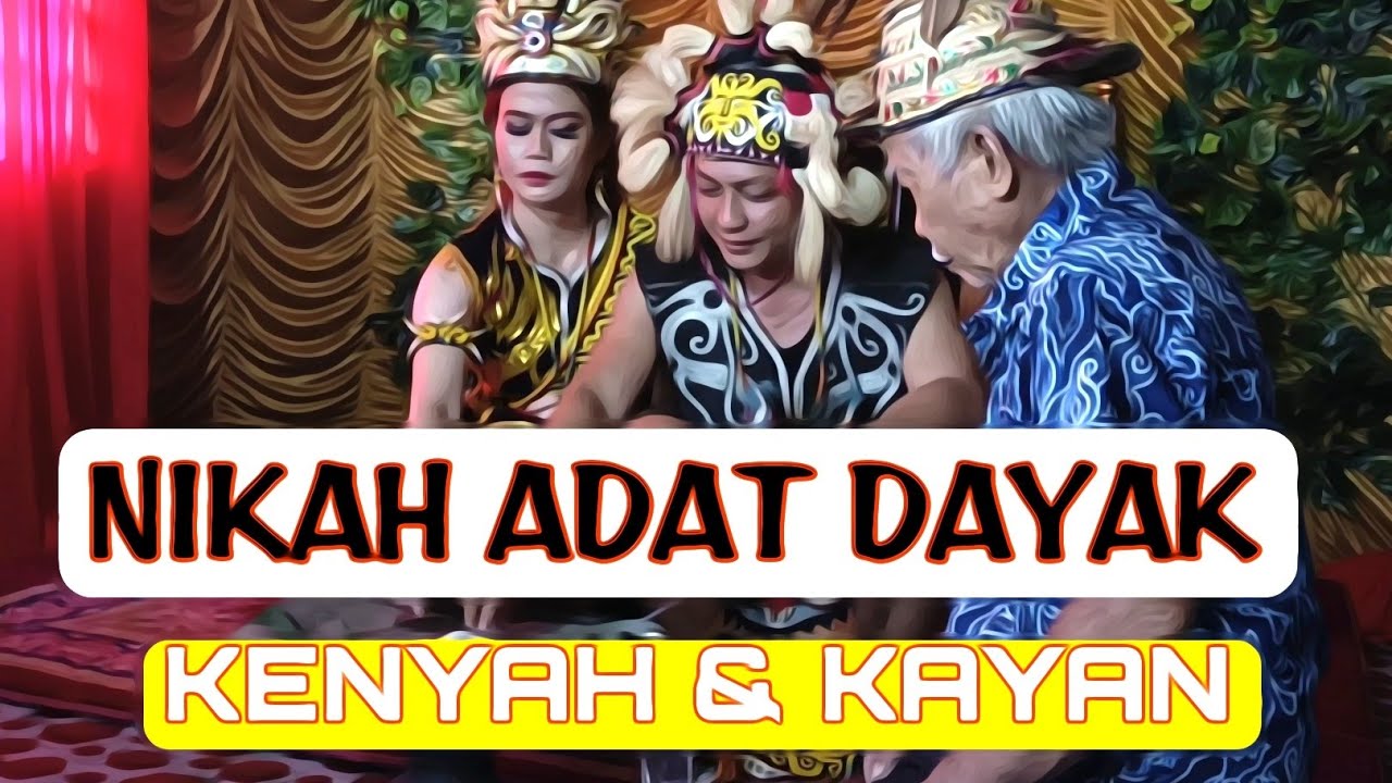 NIKAH ADAT DAYAK | KENYAH DAN KAYAN DESA LONG BELUAH BAYANGKARA - YouTube