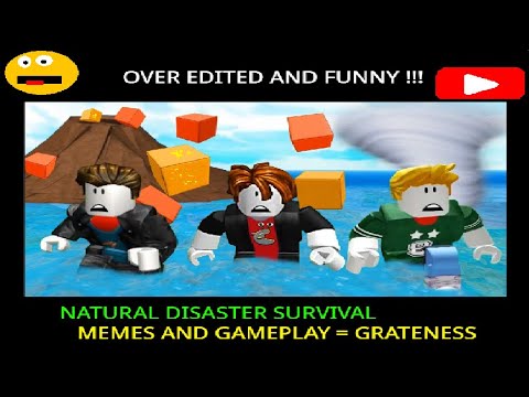 NATURAL DISASTER SURVIVAL MEMES AND OVVER EDITED I BET YOU WIL LUAGH ...