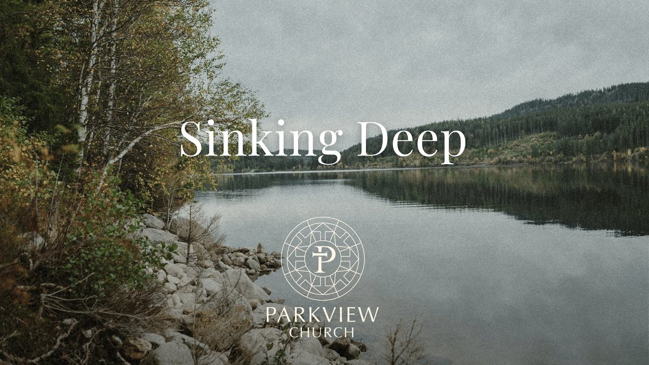 Sinking Deep [Parkview Church Worship] - YouTube