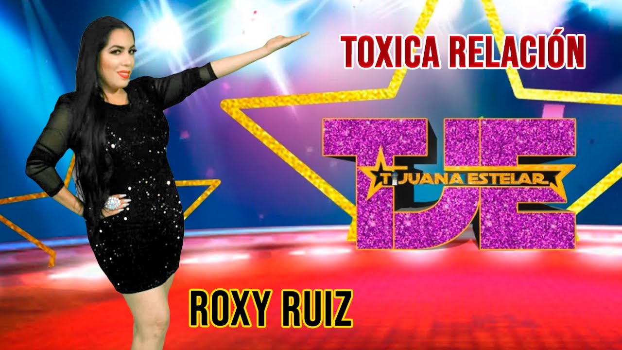 Tóxica Relacion Roxy Ruiz en Tijuana Estelar - YouTube