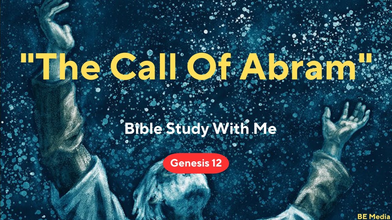 Bible Study With Me ||The Call Of Abram (Gen 12:1-9) - YouTube