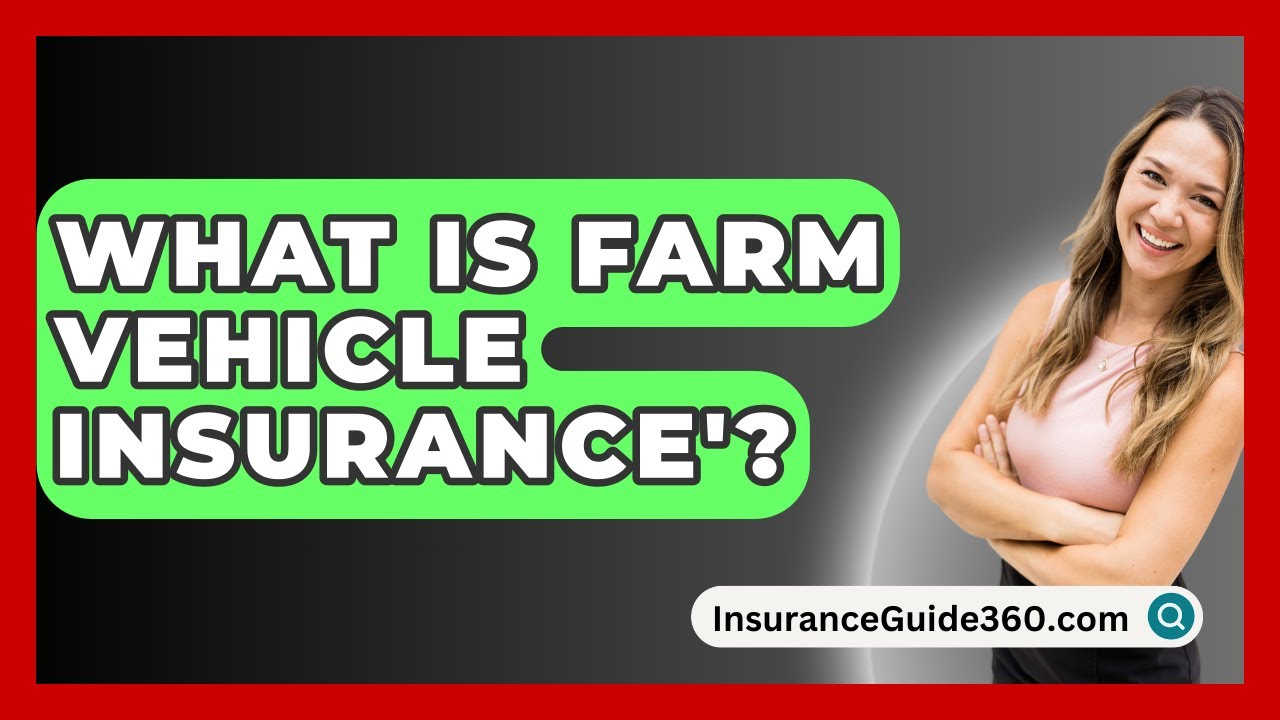 What Is Farm Vehicle Insurance'? - InsuranceGuide360.com - YouTube