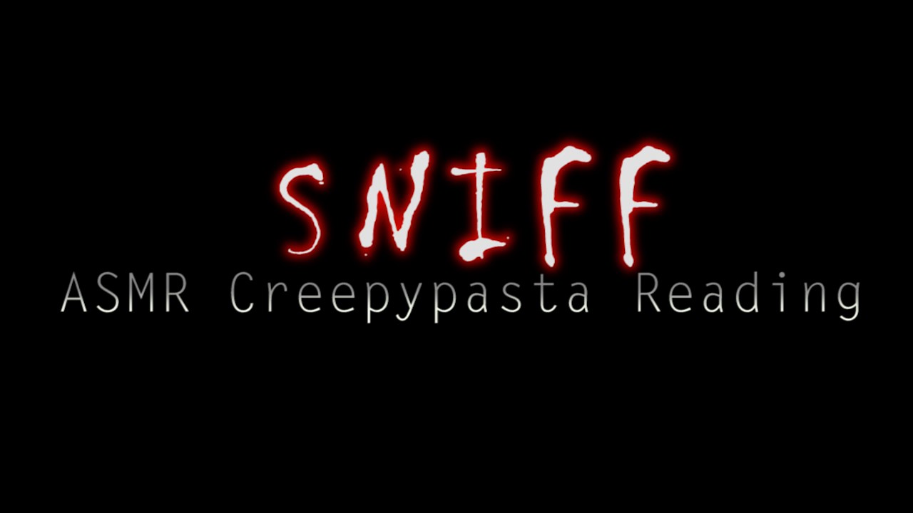 ASMR Creepypasta 💀 "Sniff" Part 1 - YouTube