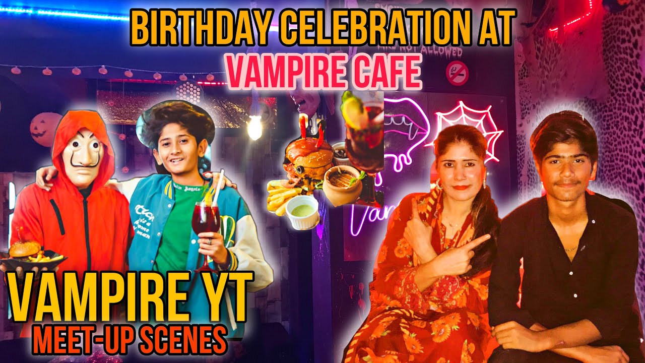 @VAMPIREYT1 Se Meet-up Scenes ️ || Vampire YT Ke Cafe Me Birthday ...