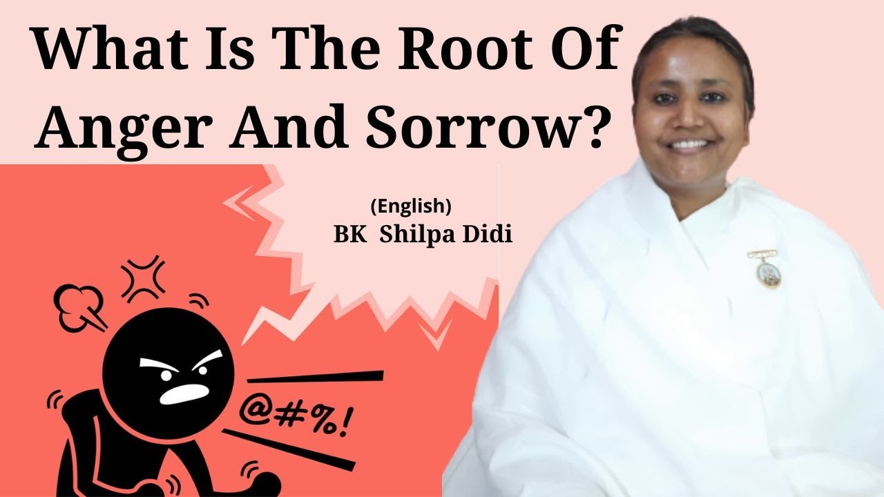 What Is The Root Of Anger And Sorrow?: BK Shilpa #englishmurlimanthan ...