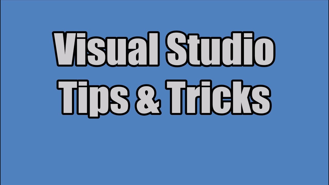 Visual Studio: Tips And Tricks (And Debugging Guide) - YouTube