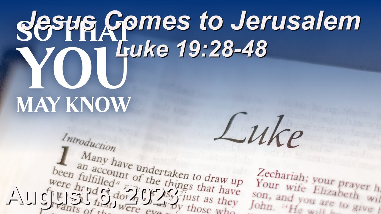 August 06 Sermon Jesus Comes to Jerusalem Luke 19:28-48 - YouTube