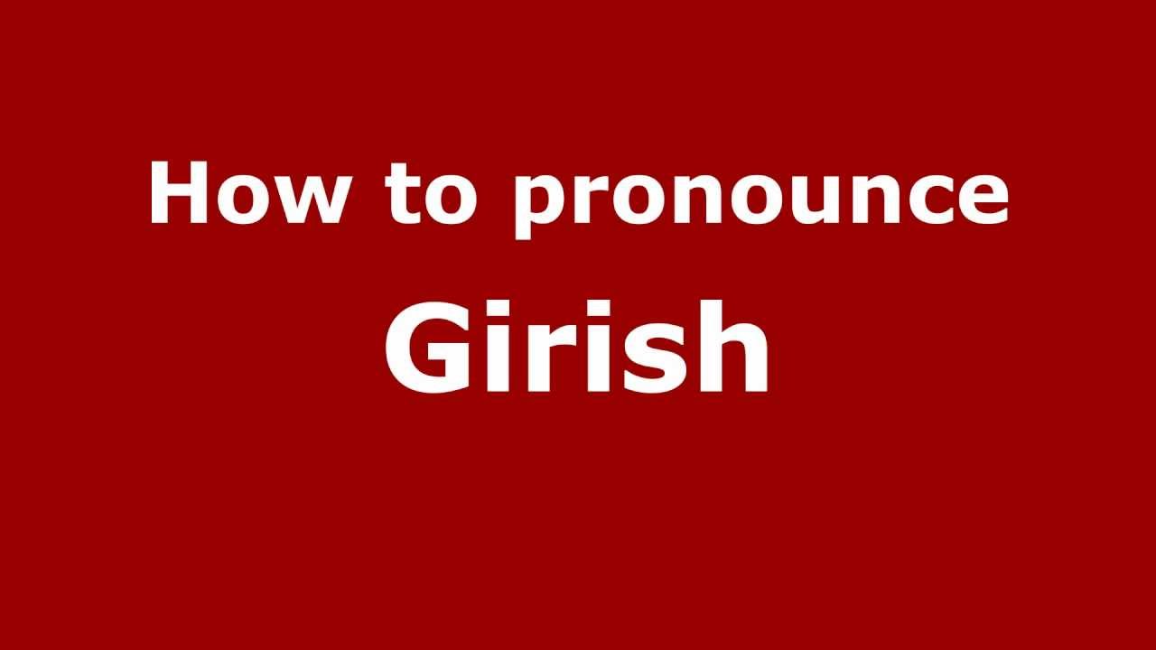 How to Pronounce Girish - PronounceNames.com - YouTube