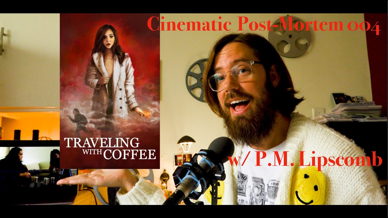 Cinematic Post-Mortem 004 "Traveling With Coffee" w/ P.M. Lipscomb # ...