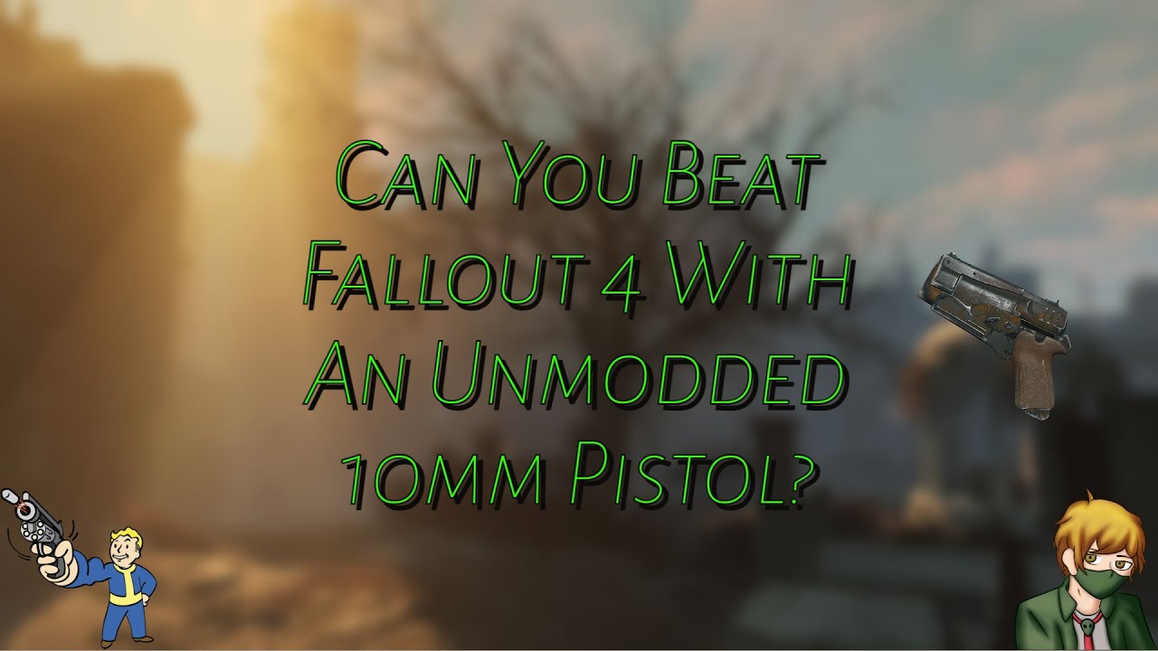 Can You Beat Fallout 4 With An Unmodded 10mm Pistol? - YouTube