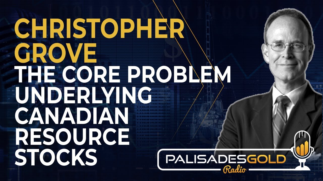 Christopher Grove: The Core Problem Underlying Canadian Resource Stocks ...