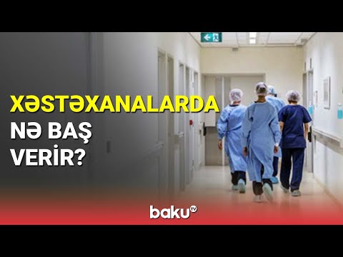 Xəstəxanalarda nə baş verir? - BAKU TV