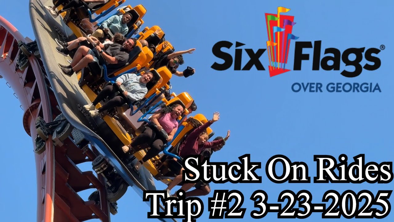 "Stuck On Rides" Six Flags Over Georgia Trip #2 3-23-2025 - YouTube