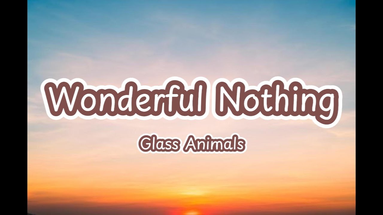 Wonderful Nothing - Glass Animals LYRICS - YouTube