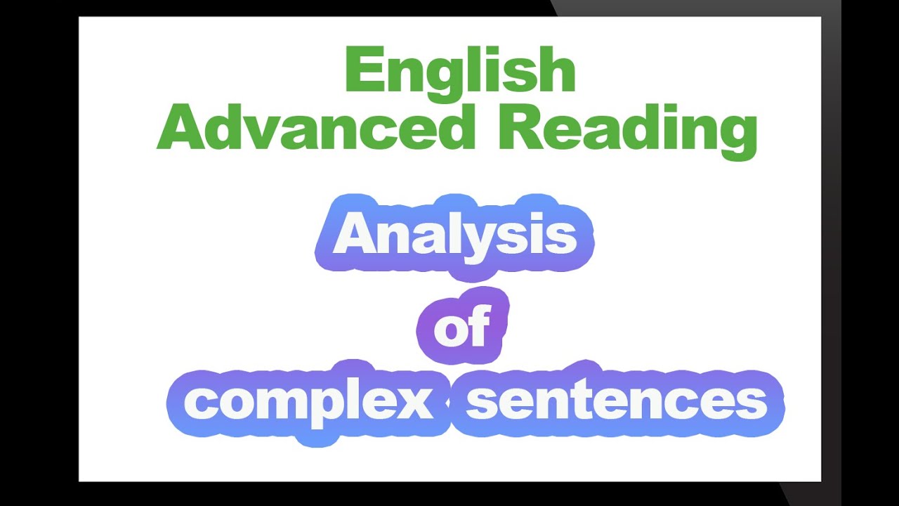 Analysis Of Complex Sentences Advanced Reading YouTube analysis-of-complex-sentences-advanced-reading-youtube