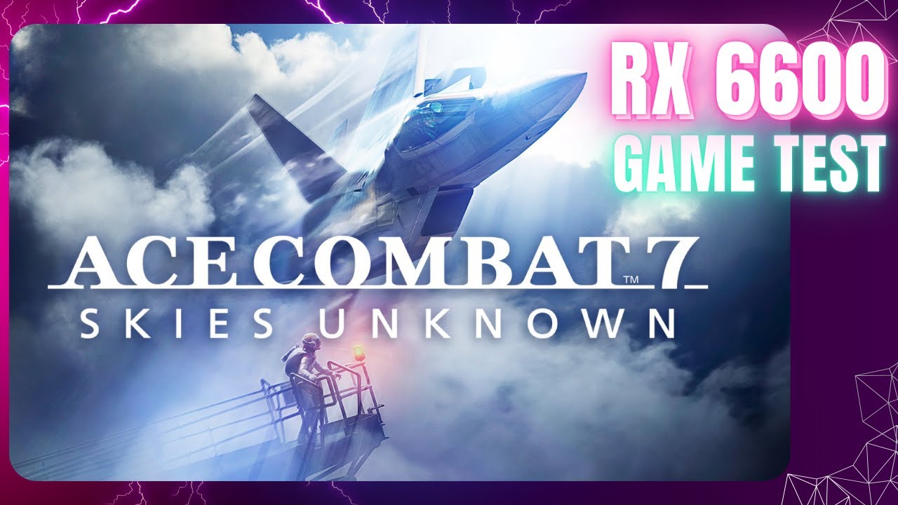 ACE COMBAT 7 SKIES UNKNOWN -- RX 6600 -- MAX SETTINGS - YouTube