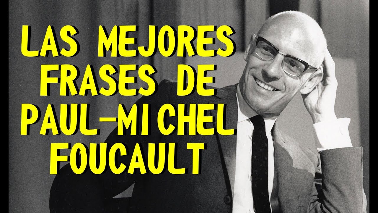 LAS MEJORES FRASES DE MICHEL FOUCAULT - YouTube