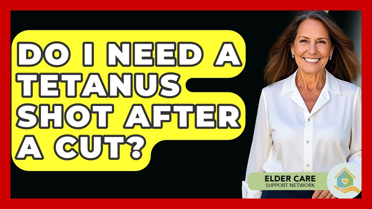 Do I Need A Tetanus Shot After A Cut? - Elder Care Support Network ...