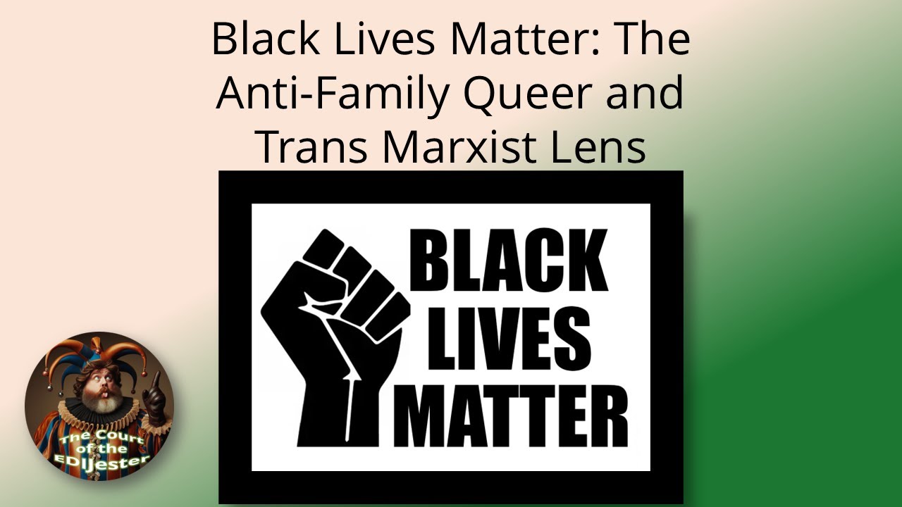 Black Lives Matter: The Anti-Family Queer and Trans Marxist Lens - YouTube
