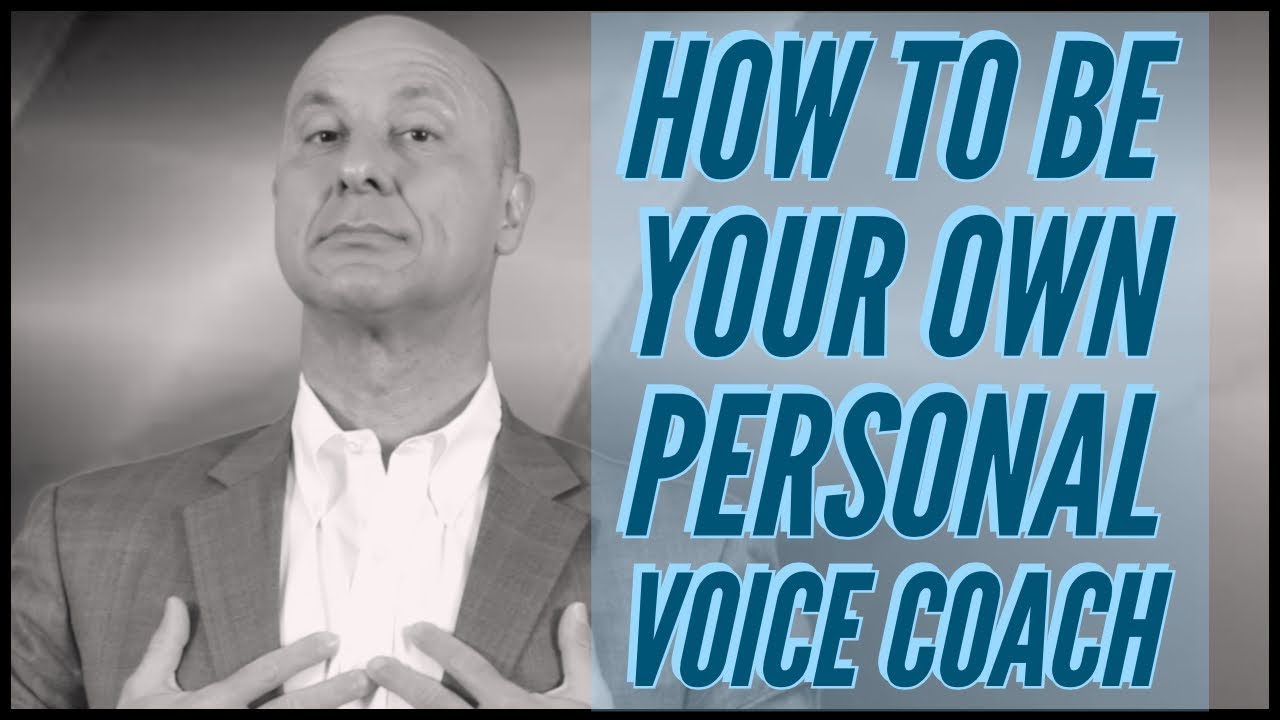 How To Be Your Own Personal Voice Coach - YouTube