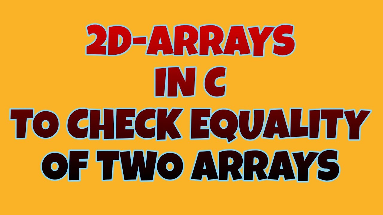2d Arrays To Check Equation Between Two Arrays Kannada C Language L Icca Davangere