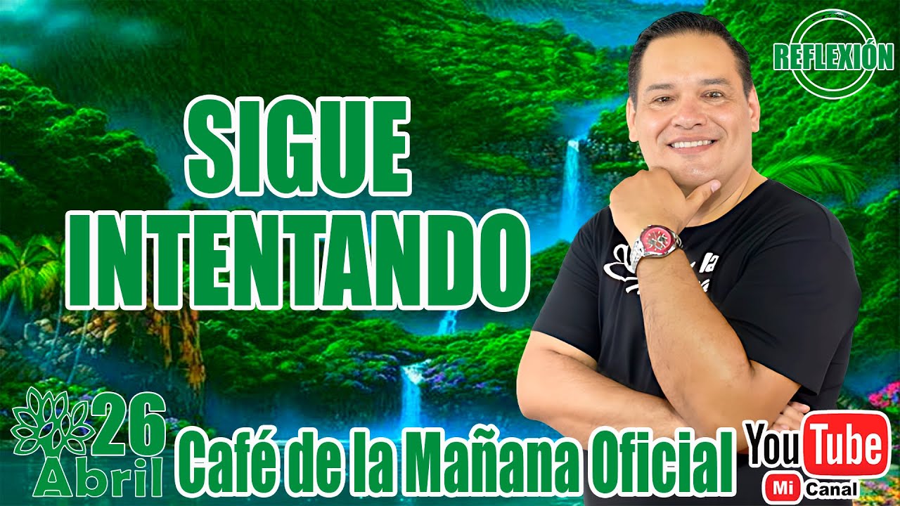 💪SIGUE INTENTANDO💪 / Café de la Mañana Abril 26 de 2023 ☕️☕️☕️ - YouTube