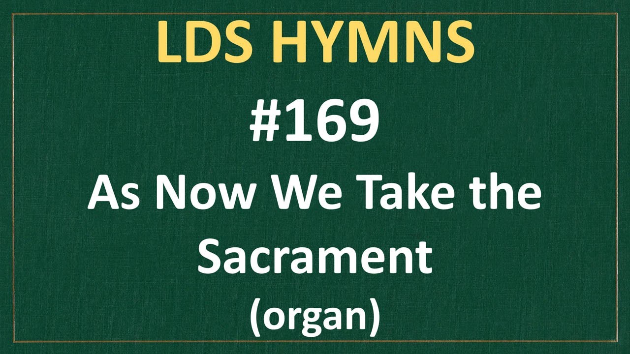 (#169) As Now We Take the Sacrament (LDS Hymns - organ instrumental ...