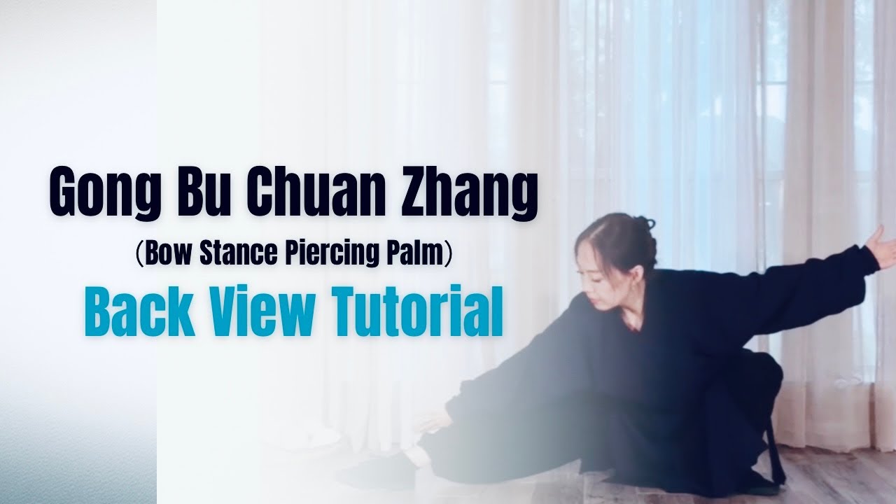 How to Do Gong Bu Chuan Zhang Bow Stance Piercing Palm | Back View ...