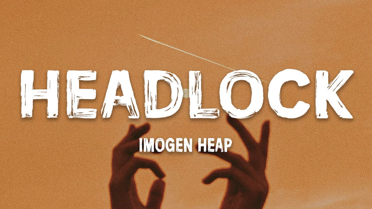 Imogen Heap - Headlock (Lyrics) - YouTube