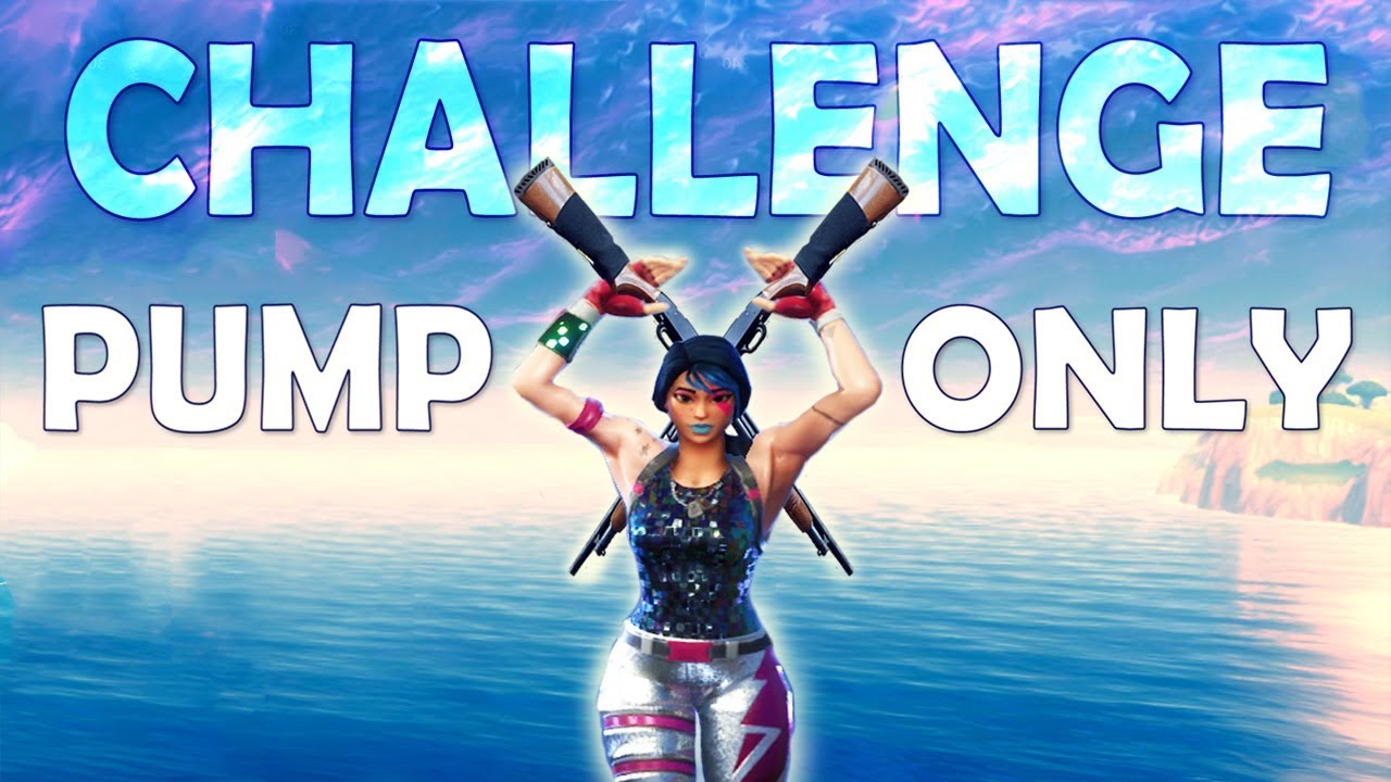 PUMP ONLY CHALLENGE | BRUTAL GAMEPLAY - (Fortnite Battle Royale) - YouTube