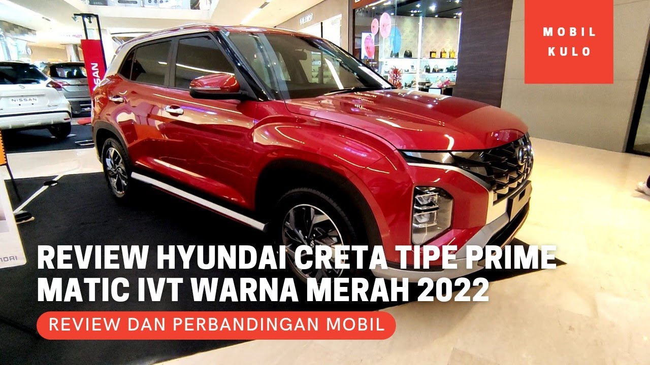 Review Hyundai Creta Tipe Prime Warna Merah Red Dragon Matic IVT ...