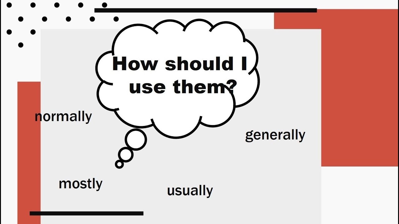 What's the meaning of these adverbs? usually, generally, normally and ...