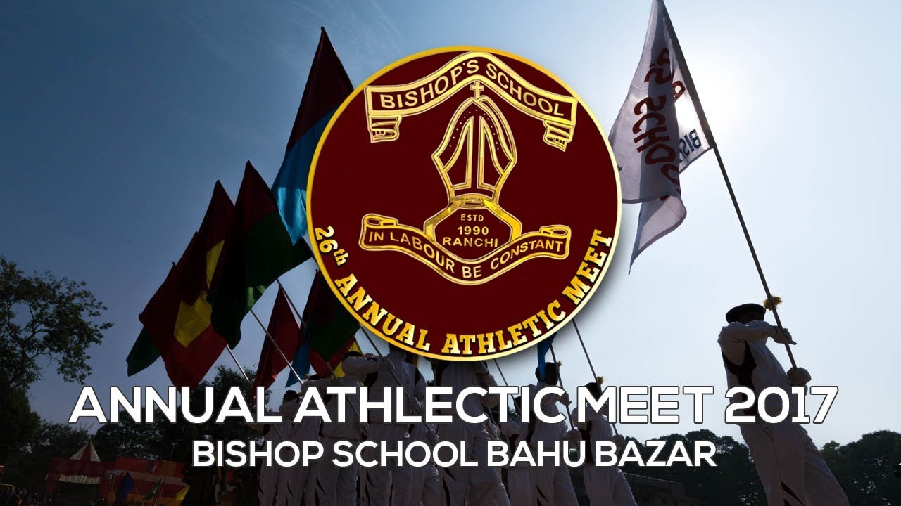 ANNUAL ATHLETIC MEET 2017- Bishop School Bahu Bazar, Ranchi - YouTube