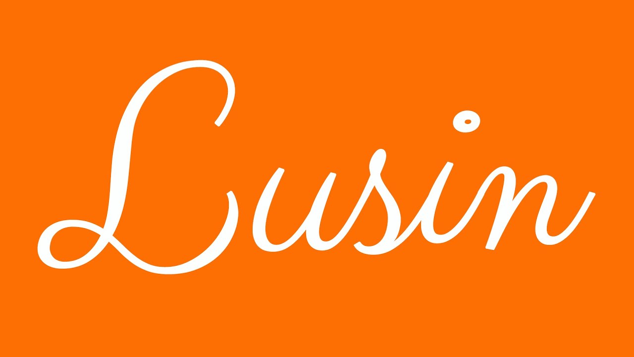 Learn how to Write the Name Lusin Signature Style in Cursive Writing ...