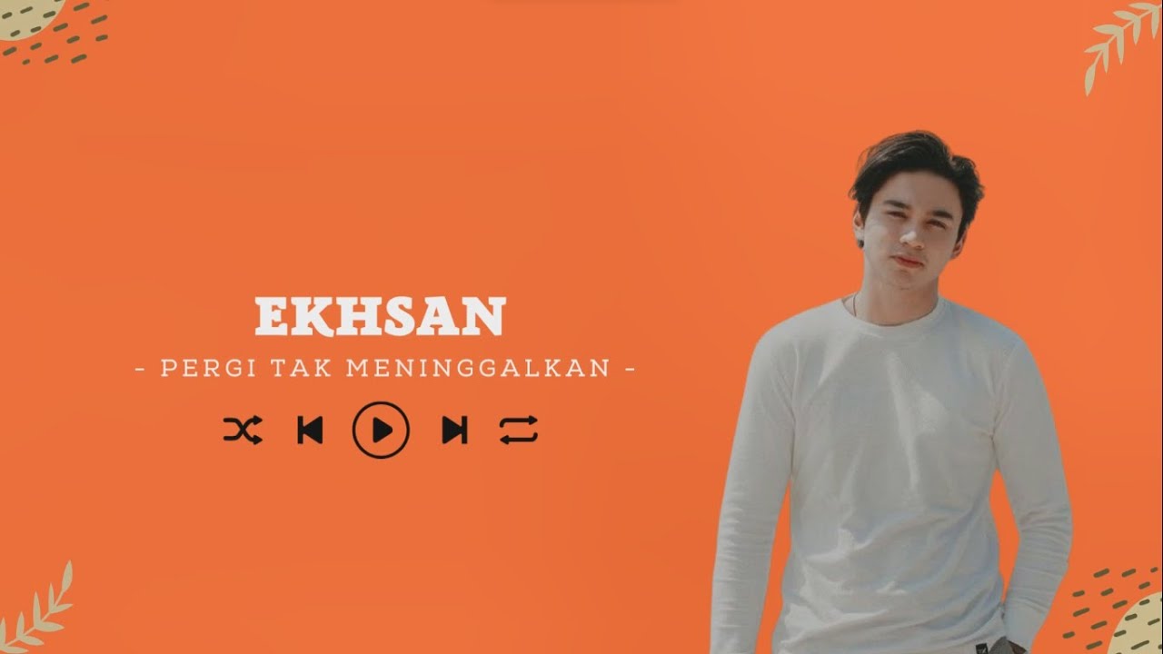 Ekhsan - Pergi Tak Meninggalkan Full Lirik - YouTube