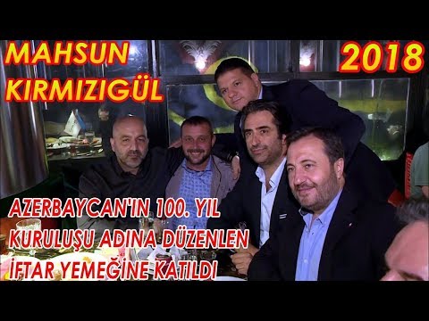 Mahsun Kırmızıgül, Ercan Saatçi, Kubat Azerbaycan'ın 100. Yılına Özel İftar Yemeğine Katıldı (2018)