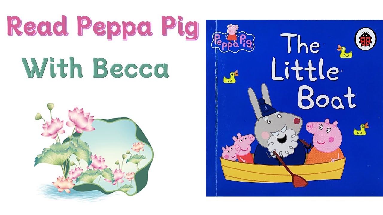 Becca Reads Peppa Pig - The Little Boat ⛵🍉 | Bedtime Story for Kids ...