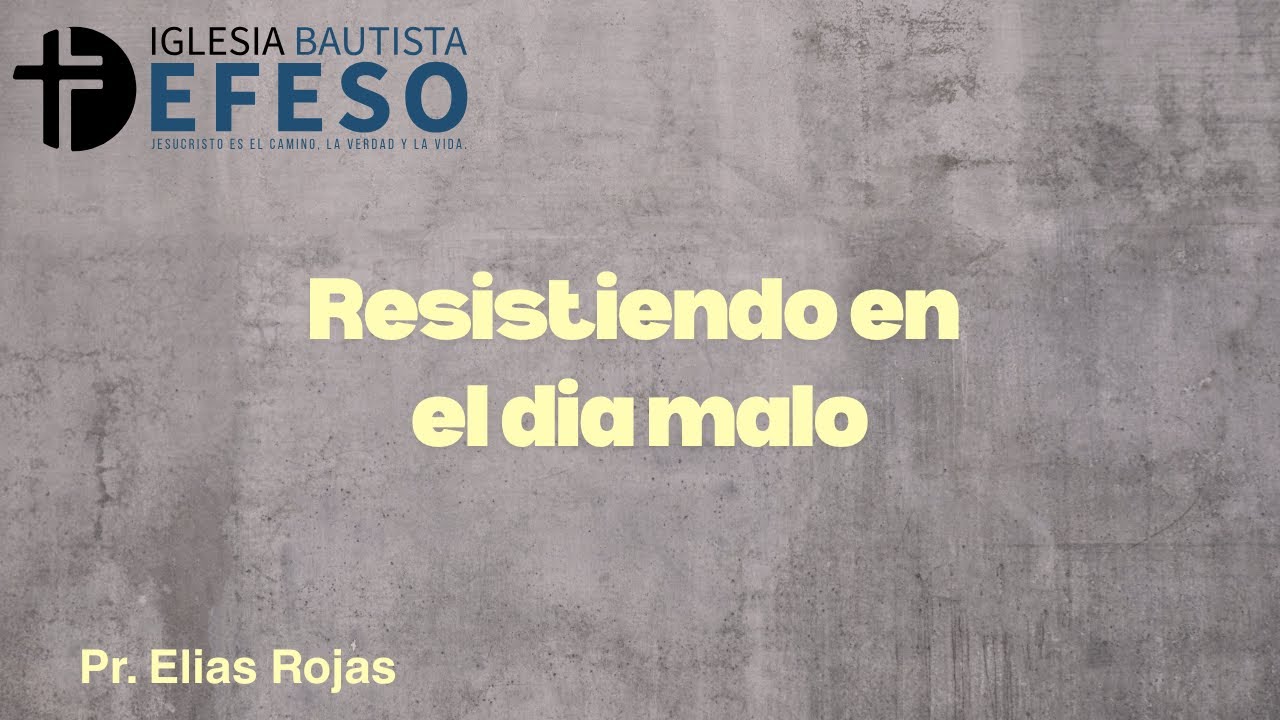 Resistiendo en el dia malo - Pr.ELIAS ROJAS - YouTube