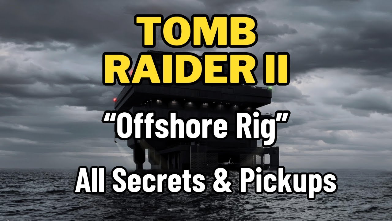 Tomb Raider 2 Remastered - Offshore Rig - All Secrets & Pickups - YouTube